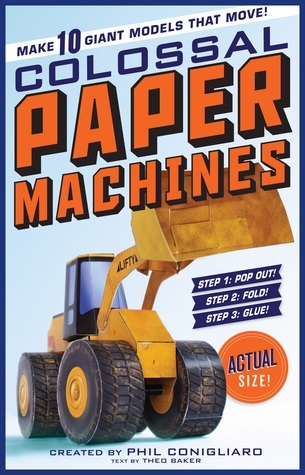 Colossal Paper Machines: Make 10 Giant Models That Move! by Phil ...
