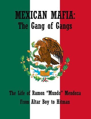 Mexican Mafia From Altar Boy to Hitman: the Gang of Gangs by Ramon ...