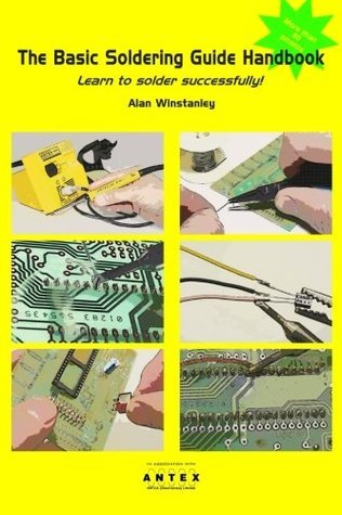 The Basic Soldering Guide Handbook: Learn to solder electronics successfully by Alan Winstanley ...