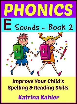 PHONICS - E Sounds - Book 2: Improve Your Child's Spelling and Reading ...