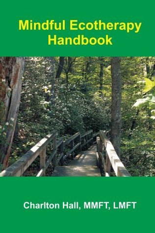 Mindful Ecotherapy Handbook by Charlton Hall | Goodreads