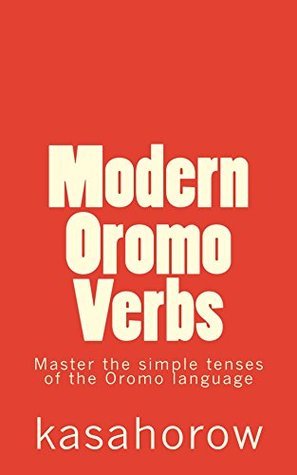 Modern Oromo Verbs: Master the simple tenses of the Oromo language by ...