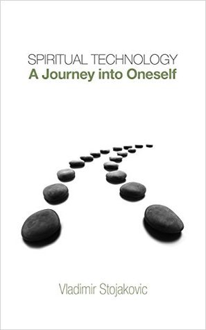 SPIRITUAL TECHNOLOGY: A JOURNEY INTO ONESELF by Vladimir Stojakovic ...