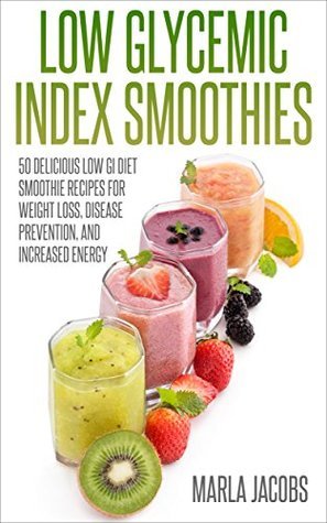 Low Glycemic Index Smoothies: 50 Delicious Low GI Diet Smoothie Recipes ...