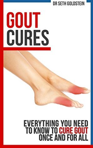 Gout Cures: Everything You Need to Know To Cure Gout Once and For All ...