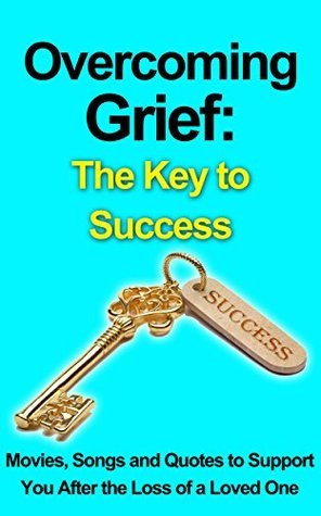 Overcoming Grief: The Key to Success (Grief, Death and Loss): Movies ...