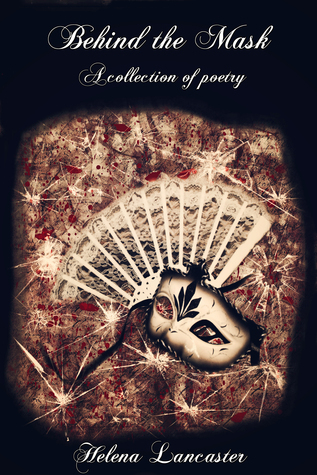 Behind the Mask: A Collection of Poetry by Helena Lancaster | Goodreads