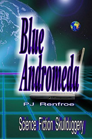 Blue Andromeda: Science Fiction Scullduggery by P.J. Renfroe | Goodreads