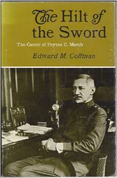 Hilt of the Sword: The Career of Peyton C. March by Edward M. Coffman ...