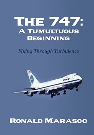 The 747: A Tumultuous Beginning: Flying Through Turbulence by Ronald ...