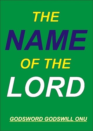 The Name of the Lord by Godsword Godswill Onu | Goodreads