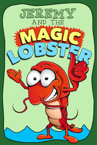 Jeremy and the Magic Lobster by Matthew Licht | Goodreads