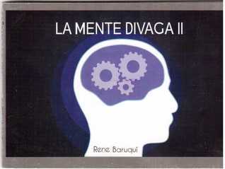 La Mente Divaga II by Rene Baruqui | Goodreads