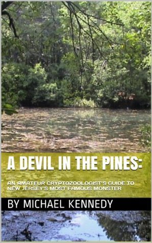 A Devil In The Pines:: An Amateur Cryptozoologist's Guide to New Jersey ...