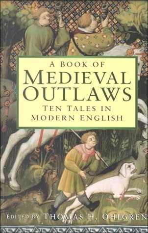 Medieval Outlaws: Ten Tales in Modern English by Thomas Ohlgren | Goodreads