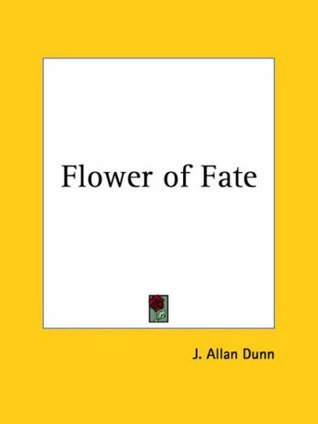 Flower of Fate 1928 by J. Allan Dunn | Goodreads