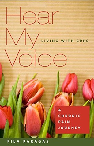 Hear My Voice, Living with CRPS: A Chronic Pain Journey by Fila Paragas ...
