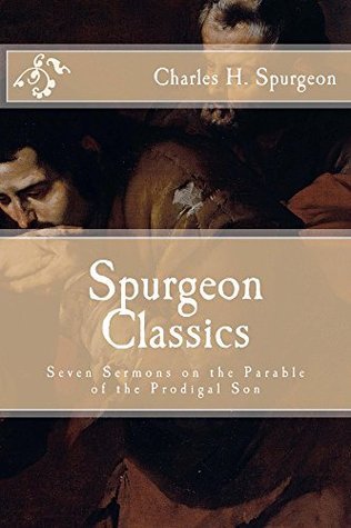 Spurgeon Classics: Seven Sermons on the Parable of the Prodigal Son by ...