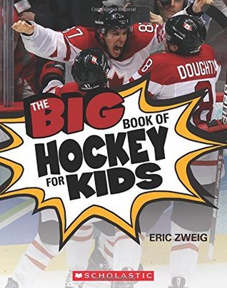 The Big Book of Hockey for Kids by Eric Zweig | Goodreads