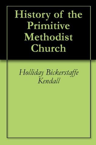 History of the Primitive Methodist Church by H.B. Kendall | Goodreads