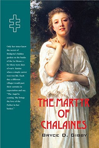 The Martyr of Chalaines: A Novella of Heroines by Bryce D. Gibby | Goodreads