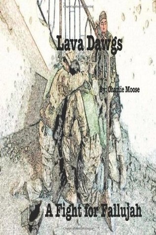 Lava Dawgs: A Fight for Fallujah by Charlie Moose | Goodreads