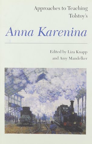 Approaches to Teaching Tolstoy's Anna Karenina by Liza Knapp | Goodreads