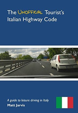 The Unofficial Tourist’s Italian Highway Code: A guide to leisure ...