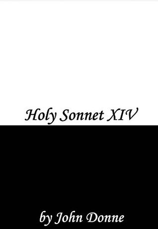Holy Sonnet 14 by John Donne | Goodreads