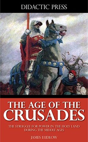 The Age of the Crusades - The Struggle for Power in the Holy Land ...
