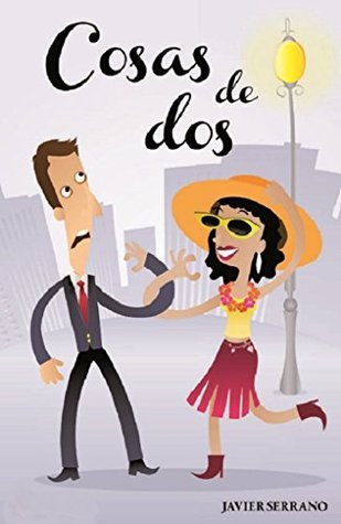 Cosas de dos (Spanish Edition) by Javier Serrano | Goodreads