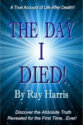 The Day I Died by Ray Harris | Goodreads