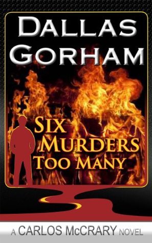 Six Murders Too Many (Carlos McCrary #1) by Dallas Gorham | Goodreads