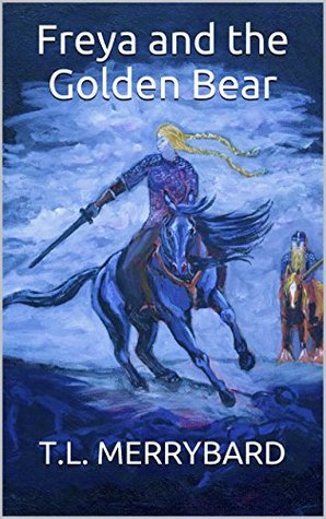 Freya and the Golden Bear by T.L. Merrybard | Goodreads