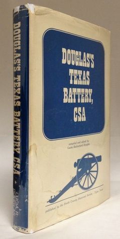 Douglas's Texas Battery, CSA by Lucia Rutherford Douglas | Goodreads