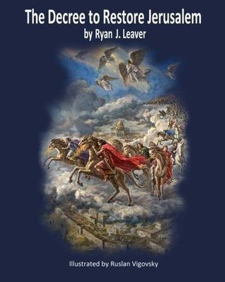 The Decree to Restore Jerusalem: First Edition by Ryan J. Leaver ...
