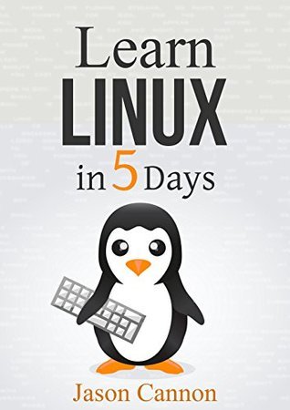 Linux: Learn Linux in 5 Days and Level Up Your Career by Jason Cannon ...