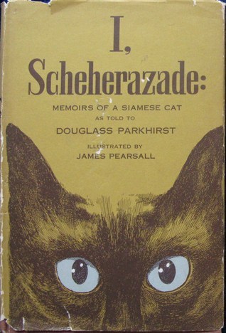 I, Scheherazade: Memoirs of a Siamese Cat by Douglass Parkhirst | Goodreads