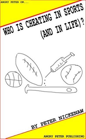 Who's Cheating In Sports?: And In Life by Peter Nickenaw | Goodreads