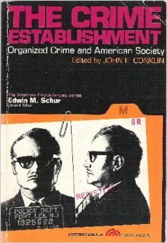 The crime establishment: organized crime and American society by John E ...