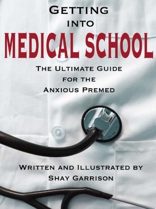 Getting Into Medical School: The Ultimate Guide for the Anxious Premed ...