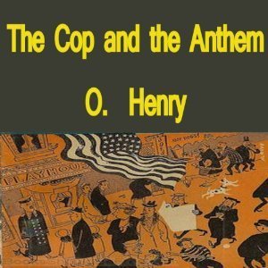 The Cop And The Anthem by O. Henry | Goodreads