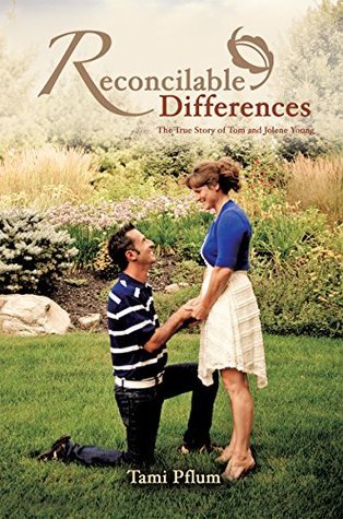 Reconcilable Differences: The True Story of Tom and Jolene Young by Tami Pflum | Goodreads