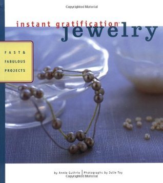 Instant Gratification: Jewelry: Fast and Fabulous Projects by Annie ...