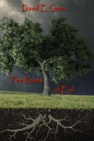 The Roots of Evil by David E. Gates | Goodreads