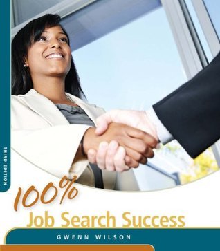 100% Job Search Success (100% Success Series) by Gwenn Wilson | Goodreads