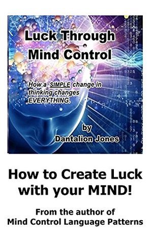 Luck Through Mind Control: How a SIMPLE change in thinking changes ...