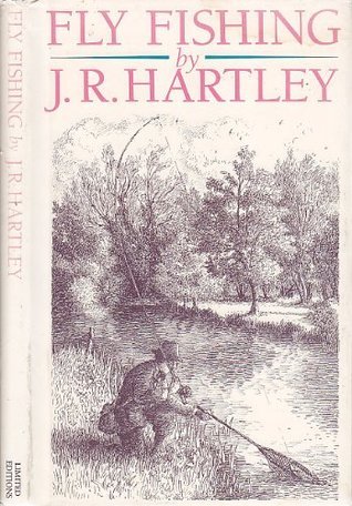 Fly fishing: memories of angling days by J.R. HARTLEY by J.R. Hartley ...