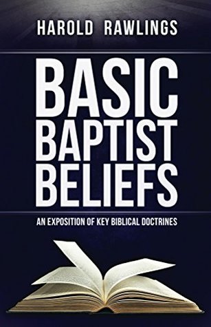 Basic Baptist Beliefs: An Exposition of Key Biblical Doctines by Harold ...