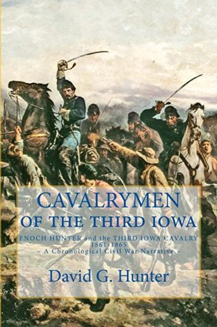Cavalrymen of the Third Iowa: Enoch Hunter and the Third Iowa Cavalry ...